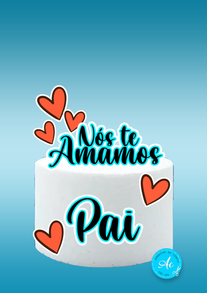 Topo de bolo Te amamos Pai #1 - Arquivo de corte